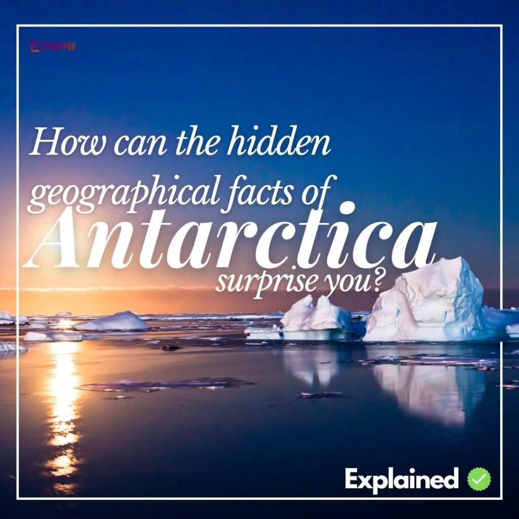 Antarctica: the hidden geographical facts you never knew.